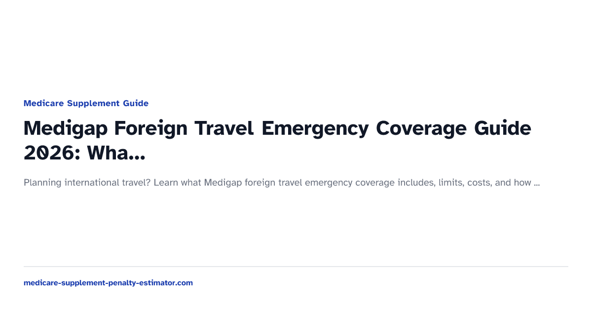 Medigap Foreign Travel Emergency Coverage Guide 2026: What's Covered ...
