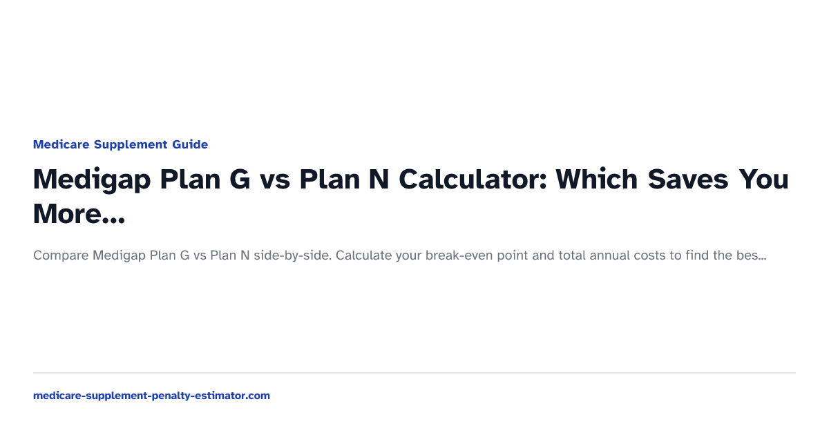 Medigap Plan G vs Plan N Calculator: Which Saves You More Money?