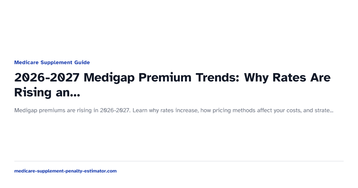 2026-2027 Medigap Premium Trends: Why Rates Are Rising and How to Lock ...